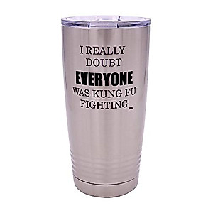 Rogue River Tactical Funny I really Doubt Everyone Was Kung Fu Fighting Large 20 Ounce Travel Tumbler Mug Cup w/Lid Sarcastic Work Gift