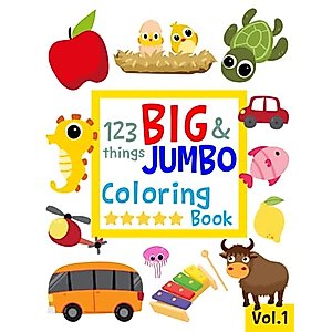 123 things BIG & JUMBO Coloring Book: 123 Coloring Pages!!, Easy, LARGE, GIANT Simple Picture Coloring Books for Toddlers, Kids Ages 2-4, Early Learning, Preschool and Kindergarten