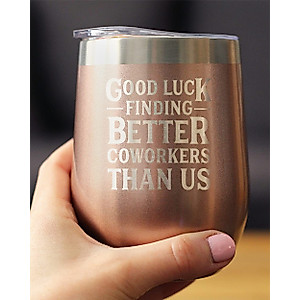 Good Luck Finding Better Coworkers Than Us - Wine Tumbler Glass with Sliding Lid - Stainless Steel Insulated Mug - Gift for Coworkers Leaving - Rose Gold