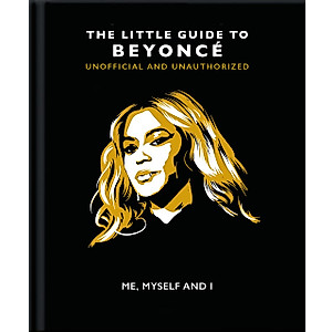 Me, Myself and I: The Little Guide to Beyoncé (The Little Books of Music, 5)