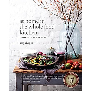 At Home in the Whole Food Kitchen: Celebrating the Art of Eating Well
