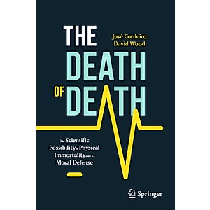 The Death of Death: The Scientific Possibility of Physical Immortality and its Moral Defense (Copernicus Books)