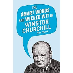 The Smart Words and Wicked Wit of Winston Churchill