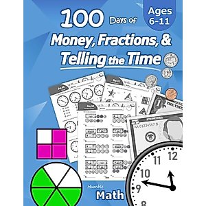 Humble Math – 100 Days of Money, Fractions, & Telling the Time: Workbook (With Answer Key): Ages 6-11 – Count Money (Counting United States Coins and ... – Grades K-4 – Reproducible Practice Pages
