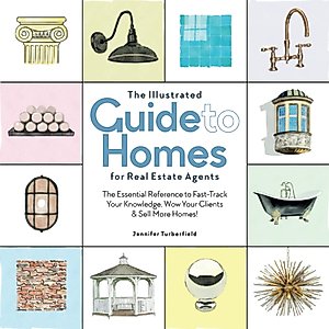 The Illustrated Guide to Homes for Real Estate Agents: The Essential Reference to Fast-Track Your Knowledge, Wow Your Clients & Sell More Homes!