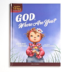 God, Where Are You? (Adventures with the King: His Little Princess)