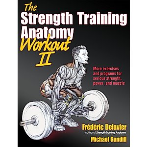 The Strength Training Anatomy Workout II: Building Strength and Power with Free Weights and Machines