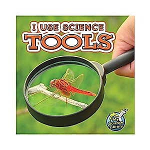 I Use Science Tools―Children’s Book About Different Science Instruments, K-Grade 1 Leveled Readers, My Science Library (24 Pages)