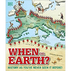 When on Earth?: History as You've Never Seen It Before! (DK Where on Earth? Atlases)