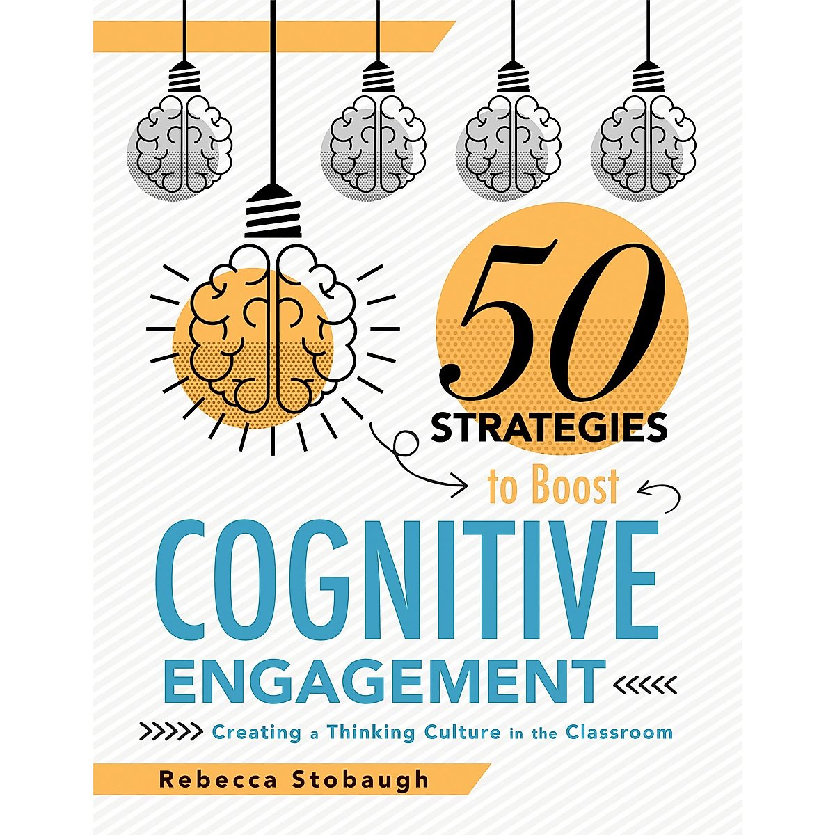 Fifty Strategies to Boost Cognitive Engagement: Creating a Thinking Culture in the Classroom (50 Teaching Strategies to Support Cognitive Development)