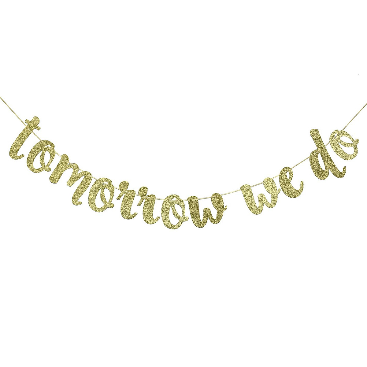 Tomorrow We Do Banner Hanging Garland for Rehearsal Dinner Sign Engagement Bridal Shower Wedding Party Decorations Photo Prop Sign (Gold Glitter)