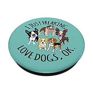 Cute funny dog lover gift - I just freaking love dogs ok PopSockets PopGrip: Swappable Grip for Phones & Tablets