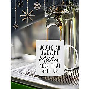 Gifts for Mom Coffee Mug 11 oz - You’re An Awesome MOTHER Keep That Up, Funny Coffee Mug from Daughter, Son, Husband to Wife, Family, Friends, First Moms, Mug in Decorative Gift Box with Foam