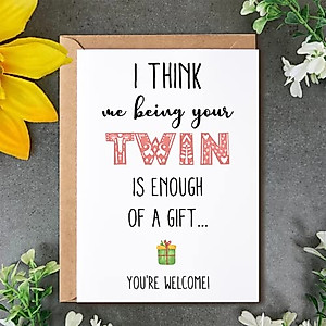 I Think Me Being Your Twin Is Enough Of A Gift - Twins Enough Of A Gift - Twin Brother Sister Birthday Funny Card - Twins Card