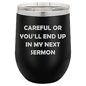 12 oz Double Wall Vacuum Insulated Stainless Steel Stemless Wine Tumbler Glass Coffee Travel Mug With Lid Careful Or You'll End Up In My Next Sermon Funny Preacher Minister Pastor Gift (Black)
