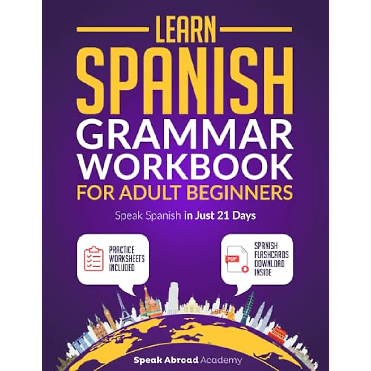 Learn Spanish: Grammar Workbook for Adult Beginners: Speak Spanish in Just 21 Days with Essential, Enjoyable Lessons and Simple Exercises + Practice Worksheets Included (Spanish for Adults)