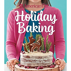 American Girl Holiday Baking: Seasonal Recipes for Cakes, Cookies & More