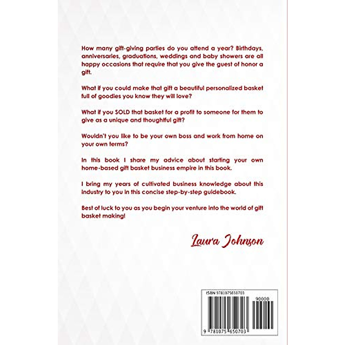 Baskets Galore! Turning the Art of Making Beautiful Gift Baskets into a Profitable Business: How to Turn Your Passion into a Profitable Home-based Business