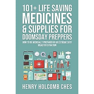 101+ Life Saving Medicines & Supplies for Doomsday Preppers: How to Be Medically Prepared in an Extreme SHTF Disaster Situation
