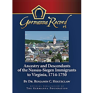 Ancestry and Descendants of the Nassau-Siegen Immigrants to Virginia, 1714-1750: Special Edition (Germanna Record)