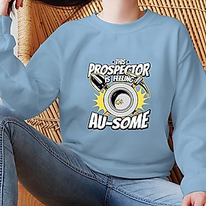 Gift of Prospector Feeling Au Some with Shovel and Pickaxe Fits the Adventurer or Miner in Your Life Grey White Muticolor Unisex Sweatshirt