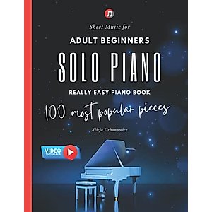 Solo Piano I 100 Most Popular Pieces: Sheet Music for Adult Beginners I Really Easy Piano Book I Video Tutorials I Gift for Piano Teachers Classical ... Jazz I Fur Elise Moonlight Sonata Canon in D
