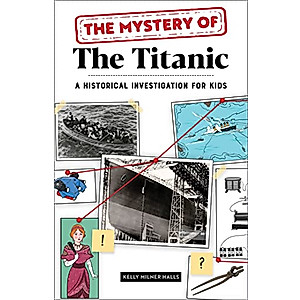 The Mystery of The Titanic: A Historical Investigation for Kids