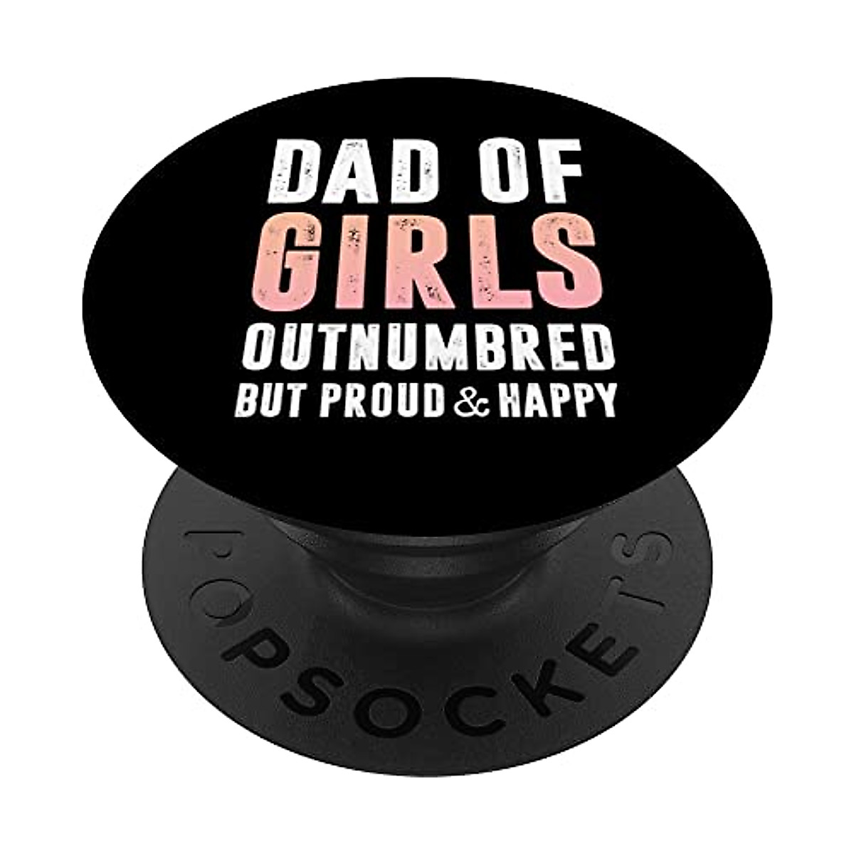 Dad Of Girls Outnumbered But Proud And Happy Father's day PopSockets Swappable PopGrip