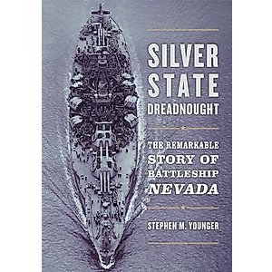 Silver State Dreadnought: The Remarkable Story of Battleship Nevada