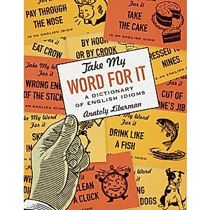 Take My Word for It: A Dictionary of English Idioms