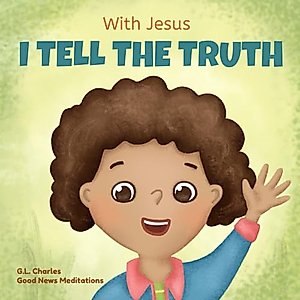 With Jesus I tell the truth: A Christian children's rhyming book empowering kids to tell the truth to overcome lying in any circumstance by teaching ... of God's Word (With Jesus Series)