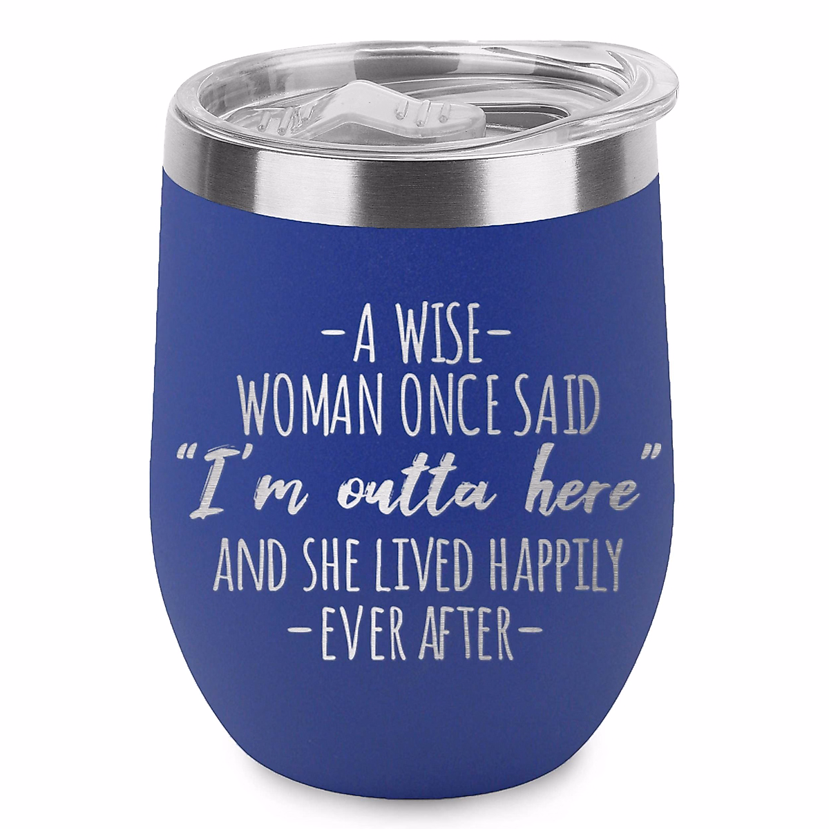 shop4ever A Wise Woman Once Said I'm Outta Here and Lived Happily Ever After Engraved Insulated Stainless Steel Wine Tumbler with Lid 12 oz. (Royal Blue)
