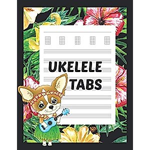 Ukelele Tabs: Large Blank Uke Tablature Composition Notebook for Music Teachers, Students, and Composers - Dog Chihuahua