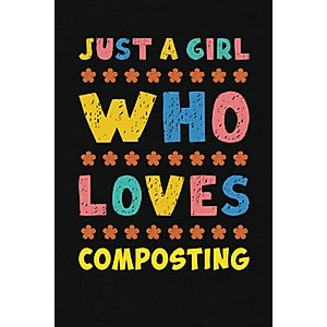 Just A Girl Who Loves Composting: Hobby Themed Beautiful Lined Journal Notebook Gift for Girls Who Loves Composting