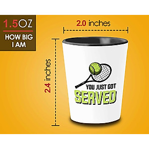 Sports Shot Glass 1.5 oz - You Just Got Served - Tennis Athlete Hobby Funny Pun Sarcasm Joke Racket Ball Coach Player