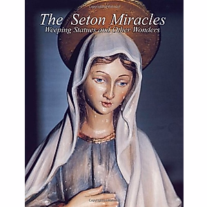 The Seton Miracles : Weeping Statues and other Wonders