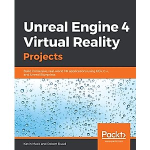 Unreal Engine 4 Virtual Reality Projects