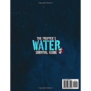 The Prepper's Water Survival Guide: A Complete Set of Life-Saving Methods You Can Depend On in Any Emergency. Discover How to Find, Collect, Filter, Purify and Store Water to Survive Living Off-Grid