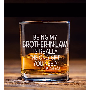 Being My Brother-In-Law is Really the Only Gift You Need -Whiskey Glass- Sarcastic and Great Gift For Brother in Law, Friends, Brothers