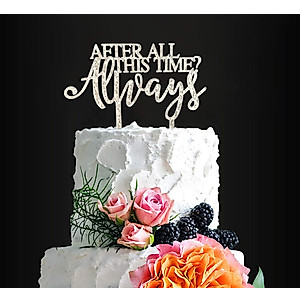 Always Wedding Cake Topper, After All This Time Always Cake Topper, Wedding/Anniversary/Bridal shower/Birthday Cake Topper