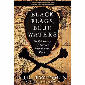 Black Flags, Blue Waters: The Epic History of America's Most Notorious Pirates