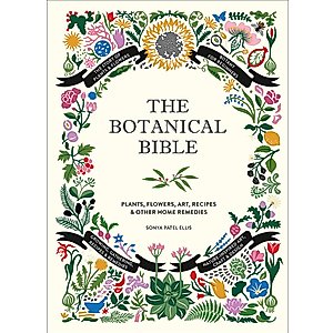 The Botanical Bible: Plants, Flowers, Art, Recipes & Other Home Uses
