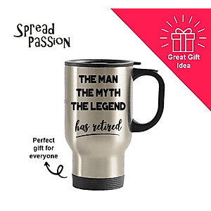 SpreadPassion The Man The Myth The Legend has Retired Travel Mug - Retirement Gifts - Novelty Birthday Gift Idea