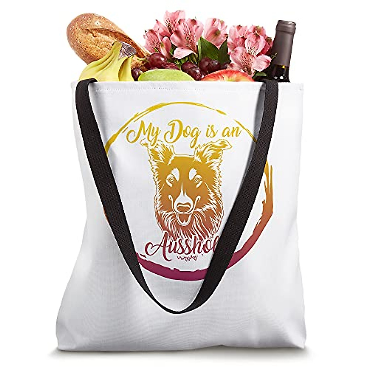 My Dog is an Ausshole Australian Shepherd Aussie Mom Dog Mom Tote Bag