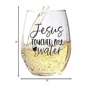 Jesus Touched My Water Funny Wine Glass - 15 Oz, Scratch-Resistant Wine Glass - Perfect Stocking Stuffer, Christian Birthday Gifts for Women or Funny Wine Gifts for Any Occasion - Printed in the USA