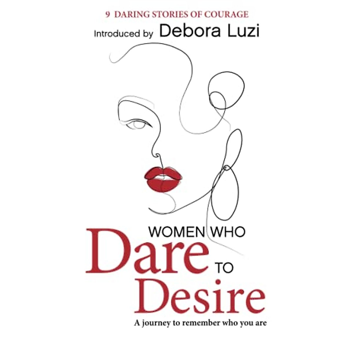 Women Who Dare to Desire: 9 Interactive daring stories of courage with exercises and potent practices to awaken your daring self