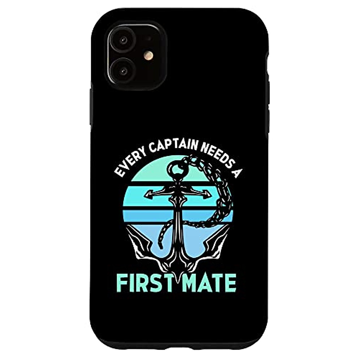 iPhone 11 Every Captain Needs A First Mate Sea Ship Yacht Boat Case