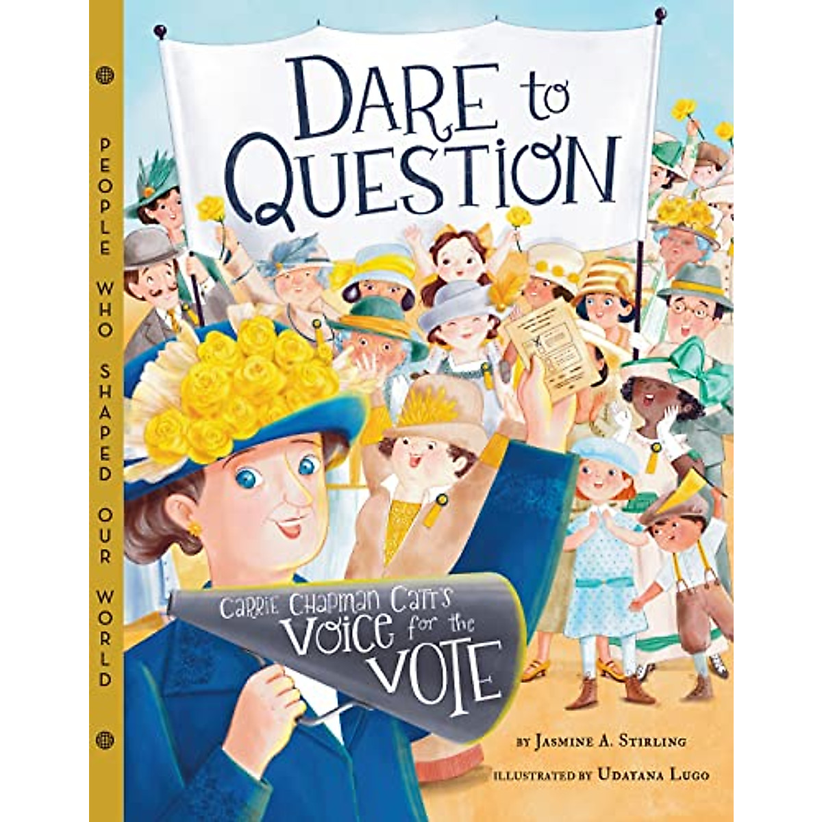 Dare to Question: Carrie Chapman Catt's Voice for the Vote (People Who Shaped Our World)
