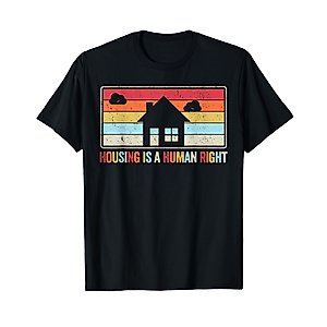 Housing Is A Human Right Fight Poverty Stop Rent Evictions T-Shirt