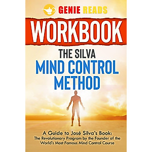 Workbook: The Silva Mind Control Method: A guide to José Silva’s Book: The Revolutionary Program by the Founder of the World's Most Famous Mind Control Course